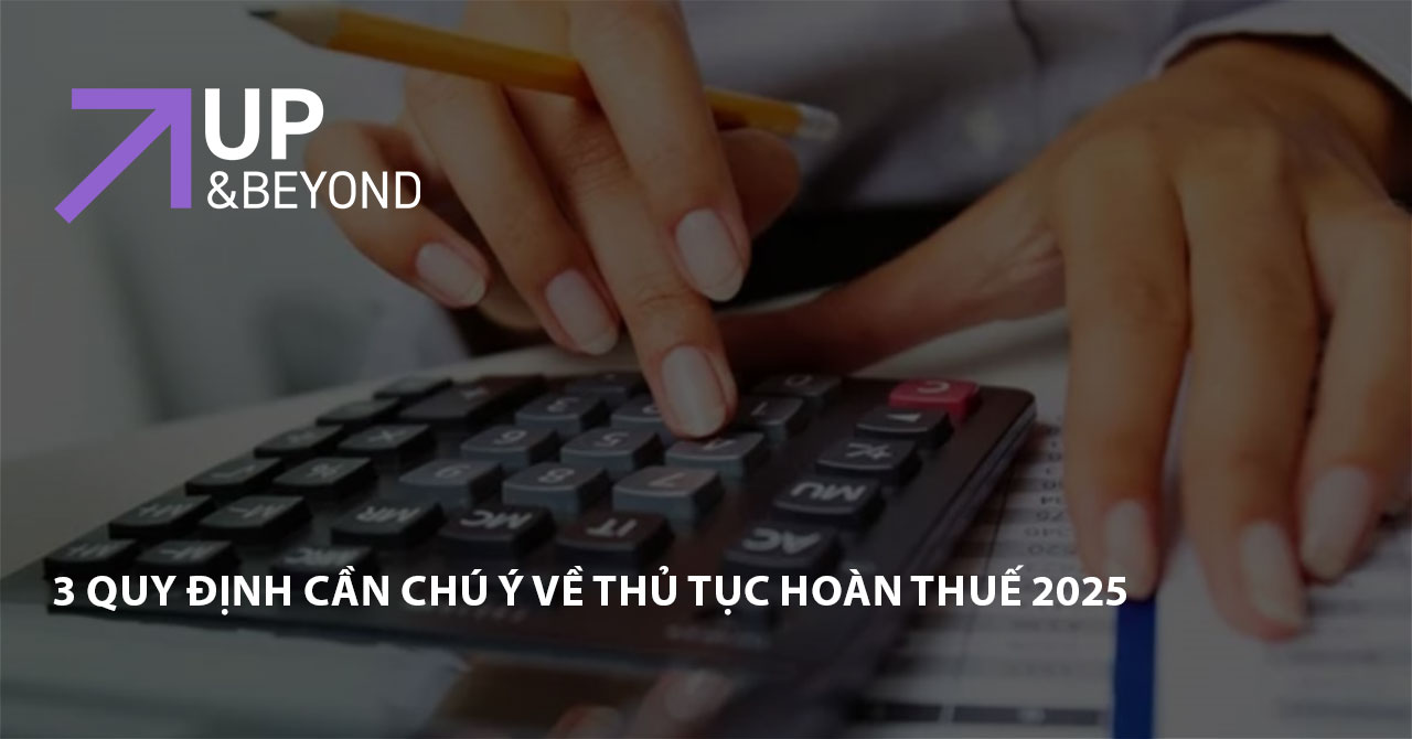 3 quy định cần chú ý về thủ tục hoàn thuế 2025 - BeyOnd Viet Nam